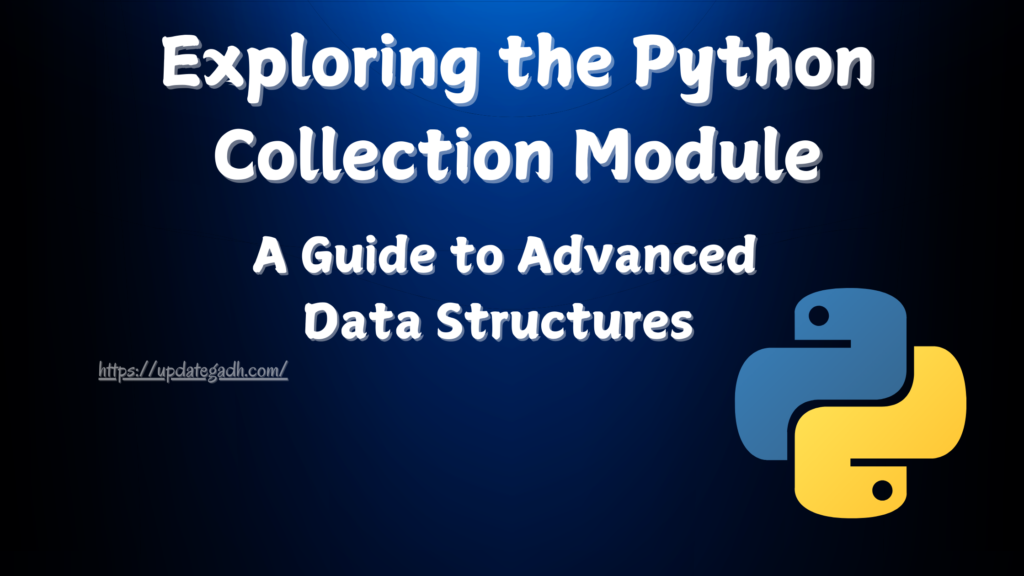Exploring the Python Collection Module: A Guide to Advanced Data Structures Exploring the Python Collection Module: A Guide to Advanced Data Structures